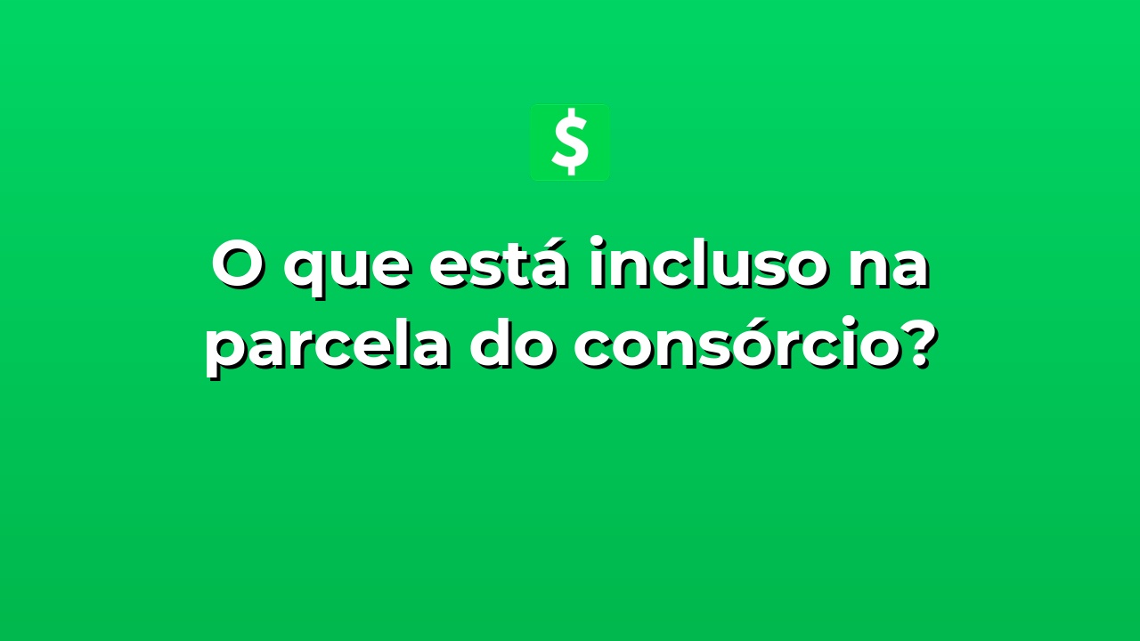 O que está incluso na parcela do consórcio? | Net Dinheiro