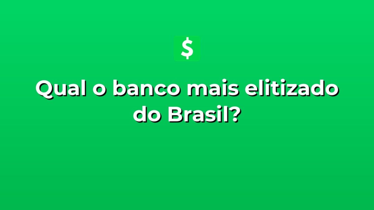 Qual o banco mais elitizado do Brasil? | Net Dinheiro