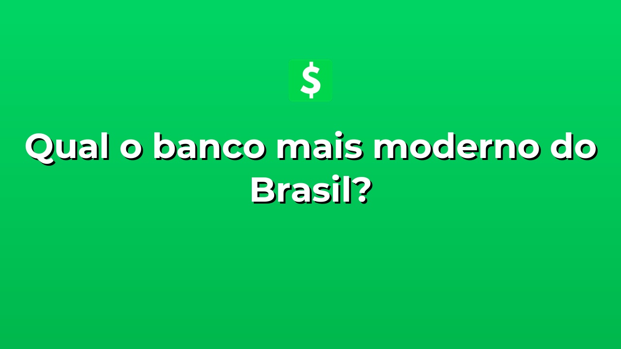 Qual o banco mais moderno do Brasil? | Net Dinheiro