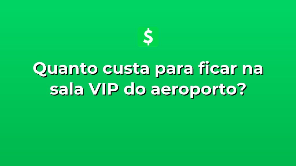 Quanto custa para ficar na sala VIP do aeroporto? | Net Dinheiro
